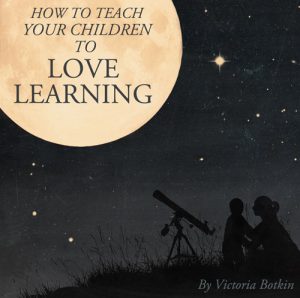How to Teach Your Children to Love Learning – Victoria's Library